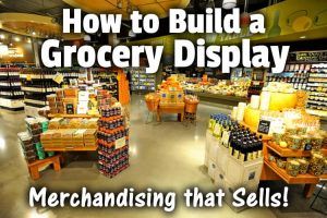 How to Build a Grocery Display - Merchandising that Sells!