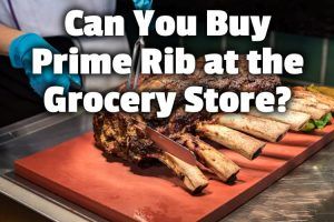 Can You Buy Prime Rib at the Grocery Store? | The Grocery Store Guy