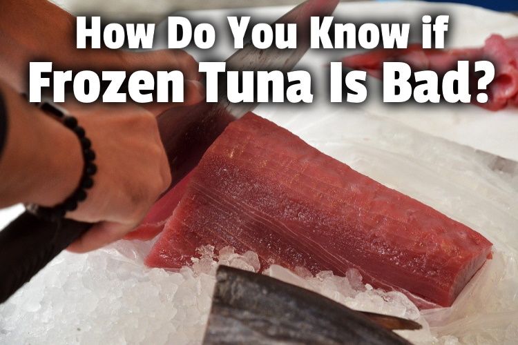 How Do You Know if Frozen Tuna Is Bad?